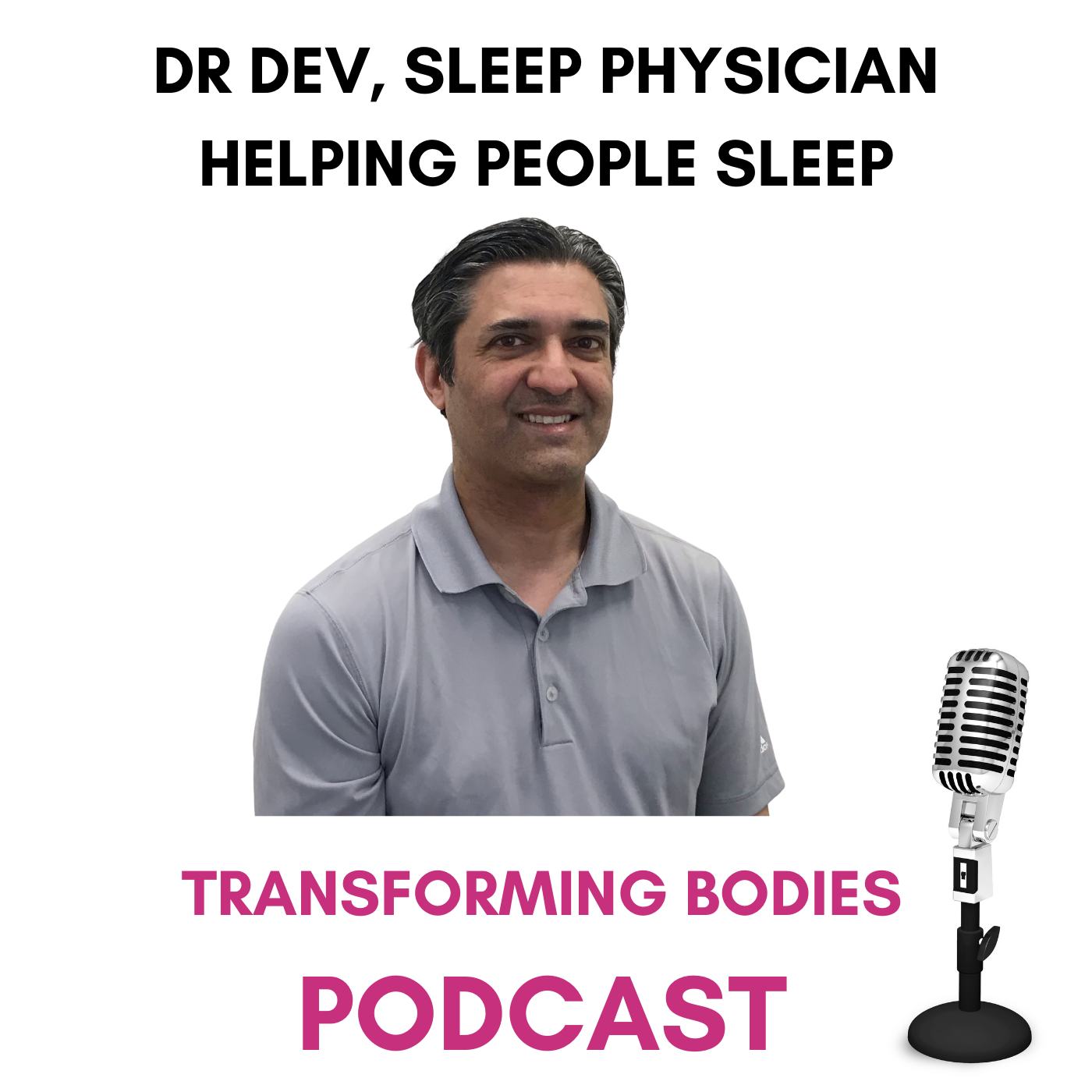 Dr Dev, Helping People Sleep – Transforming Bodies Podcast
