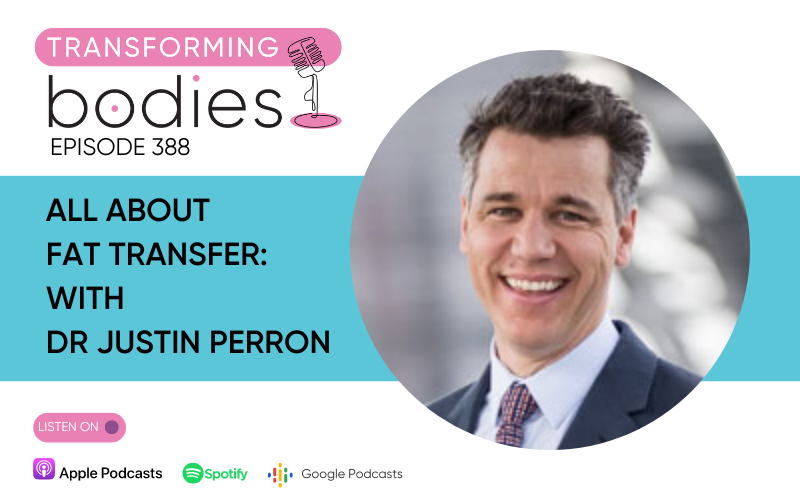 All about Fat Transfer – with Dr Justin Perron – Transforming Bodies ...